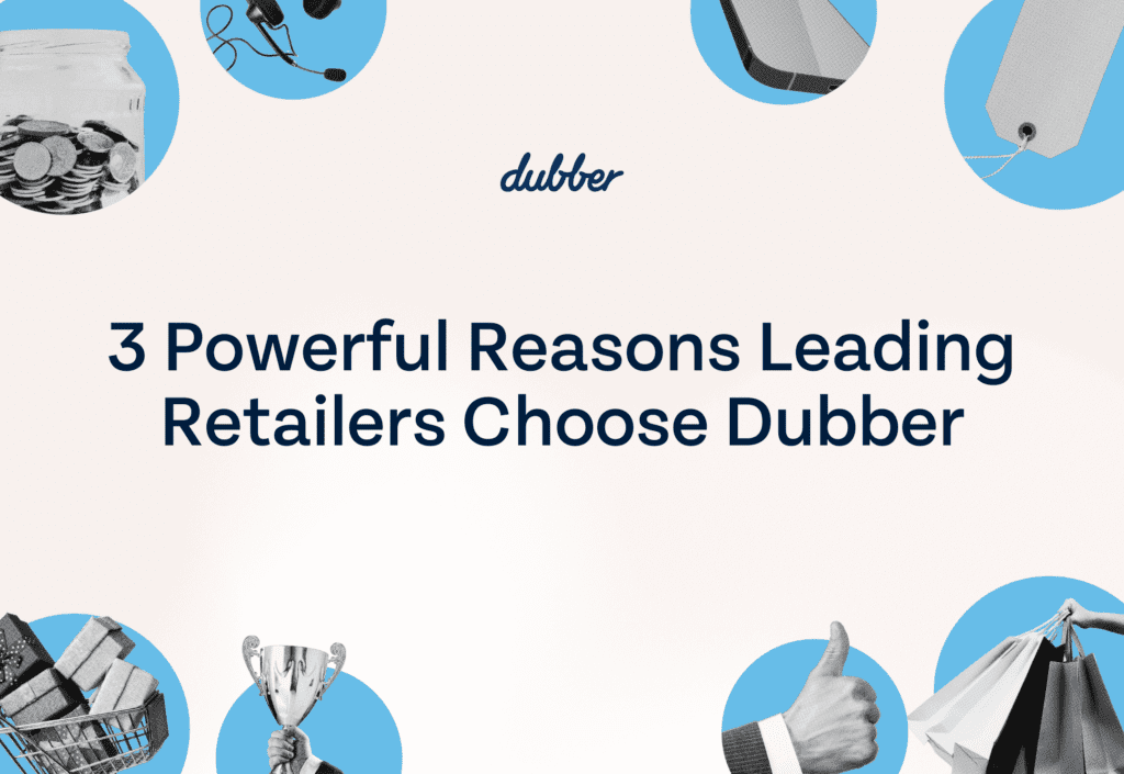 3 Powerful Reasons Leading Retailers Choose Dubber - Dubber