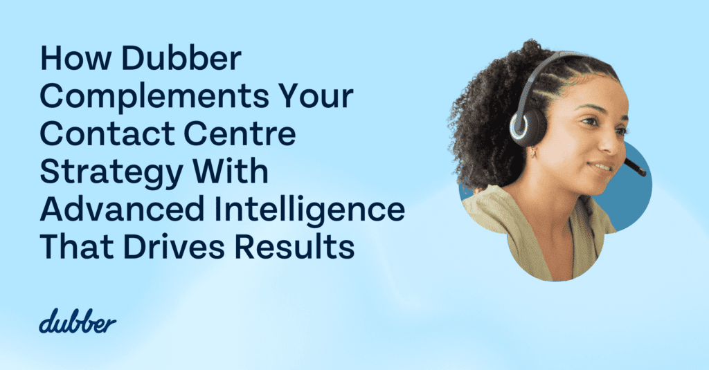 How Dubber Complements Your Contact Centre Strategy With Advanced ...